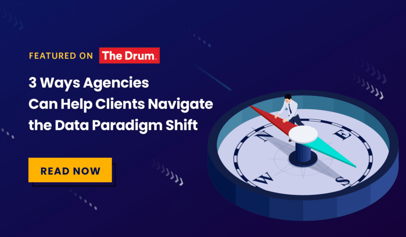 3 ways agencies can help clients navigate the data paradigm shift